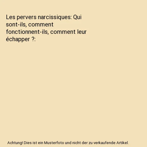LES PERVERS NARCISSIQUES: Qui sont-ils, comment fonctionnent-ils ...