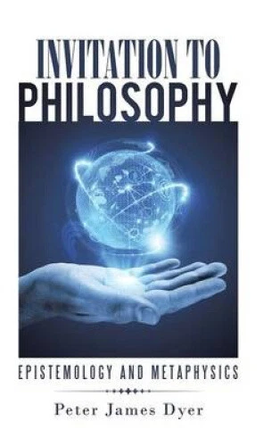 INVITATION TO PHILOSOPHY: Epistemology and Metaphysics by Dyer, Peter ...