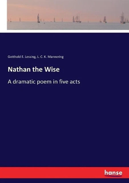 NATHAN THE WISE: A dramatic poem in five acts by Gotthold Ephraim ...