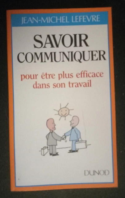 SAVOIR COMMUNIQUER POUR Etre Plus Efficace Dans Son Travail Par Jean-Michel Lefè EUR 6,00 ...