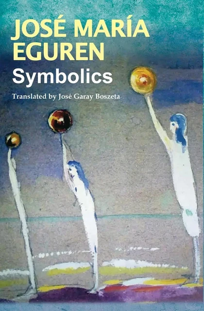 SYMBOLICS BY JOSÉ María Eguren | Translated by José Garay Boszeta ...