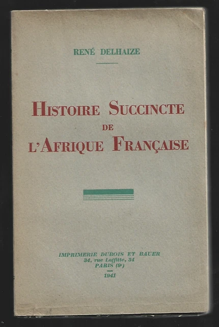HISTOIRE SUCCINCTE DE L AFRIQUE FRANCAISE . René DELHAIZE 1941 . TRES ...