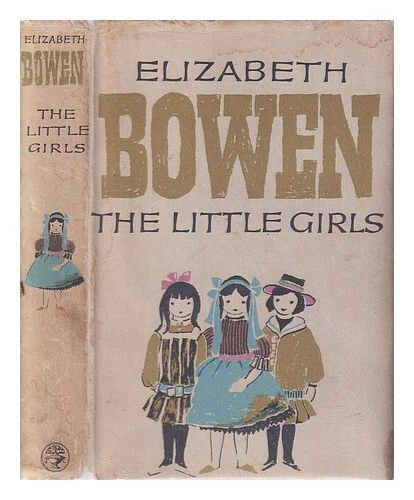 BOWEN, ELIZABETH (1899-1973) The Little Girls/ Elizabeth Bowen 1964 ...