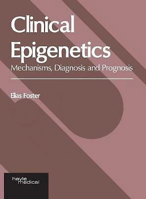 CLINICAL EPIGENETICS: MECHANISMS, Diagnosis and Prognosis by Elias Foster... £105.00 - PicClick UK