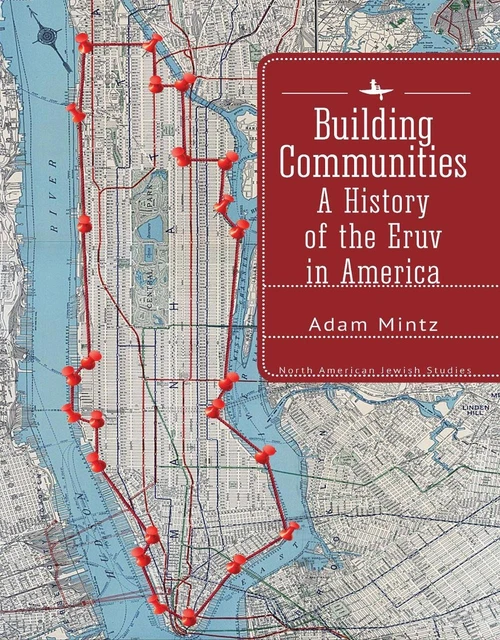 BUILDING COMMUNITIES: A History of the Eruv in America by Adam Mintz ...