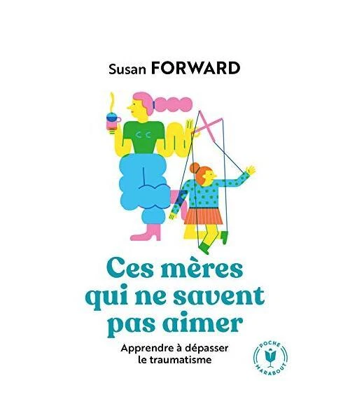 CES MÈRES QUI ne savent pas aimer: Apprendre à dépasser le traumatisme ...