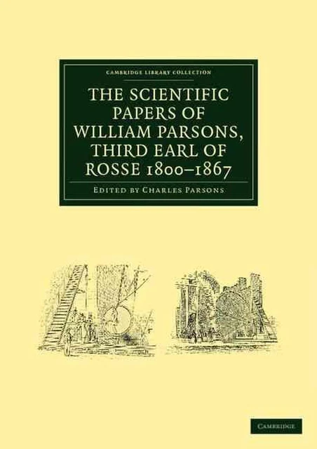 THE SCIENTIFIC PAPERS of William Parsons, troisième comte de Rosse ...