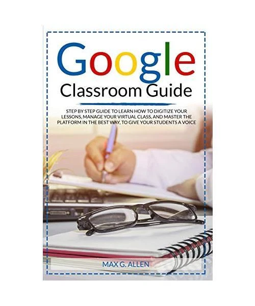 GOOGLE CLASSROOM GUIDE: Step By Step Guide To Learn How To Digitize ...
