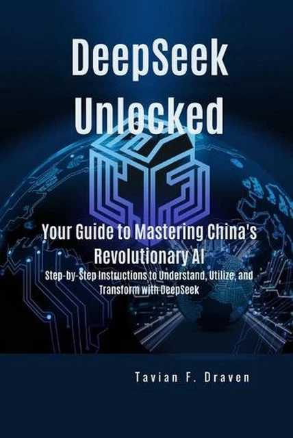 DEEPSEEK UNLOCKED: YOUR Guide to Mastering China's Revolutionary AI ...