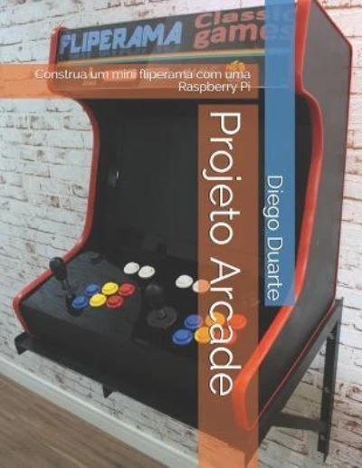 PROJETO ARCADE: CONSTRUA Um Mini Fliperama Com Uma Raspberry Pi Duarte Diego, Al EUR 19,73 ...