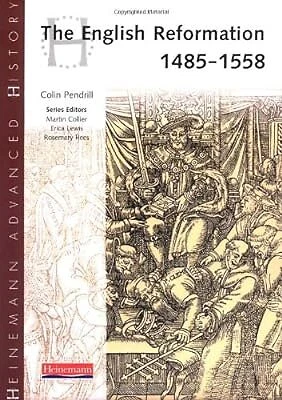 HEINEMANN ADVANCED HISTORY: The English Reformation 1485-1558, Pendrill ...
