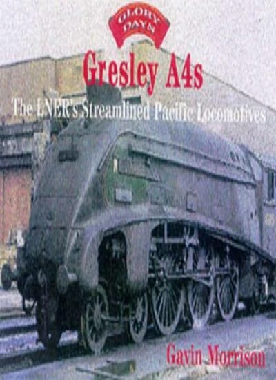 GRESLEY A4S: The LNER's Streamlined Pacific Locomotives (Glory Days) By ...