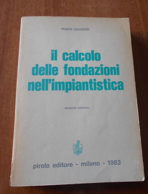 MARIO CICCHITTI IL CALCOLO DELLE FONDAZIONI NELL'IMPIANTISTICA Pirola ...