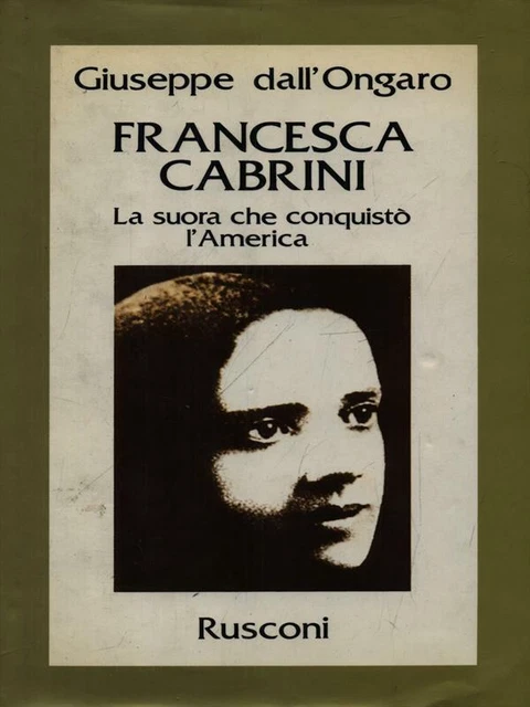 FRANCESCA CABRINI PRIMA Edizione Dall'ongaro Giuseppe Rusconi 1982 Le ...