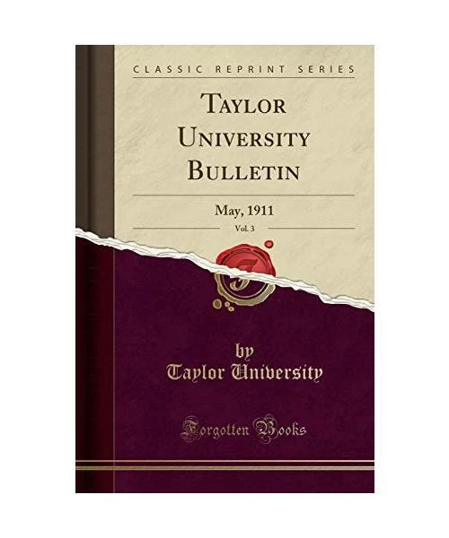 TAYLOR UNIVERSITY BULLETIN, Vol. 3: May, 1911 (Classic Reprint), Taylor ...