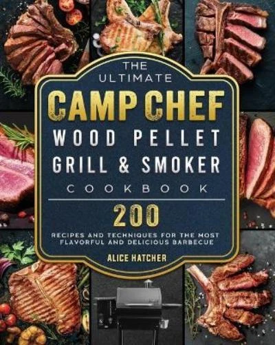 ALICE HATCHER THE Ultimate Camp Chef Wood Pellet Grill & Smoker ...
