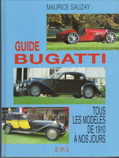 BUGATTI GUIDE TOUS Les Modeles De 1910 A Nos Jours Maurice Sauzay ... BUGATTI GUIDE TOUS Les Modeles De 1910 A Nos Jours Maurice Sauzay ...