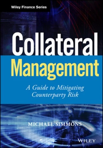 COLLATERAL MANAGEMENT: A Guide to Mitigating Counterparty Risk (Wiley ...