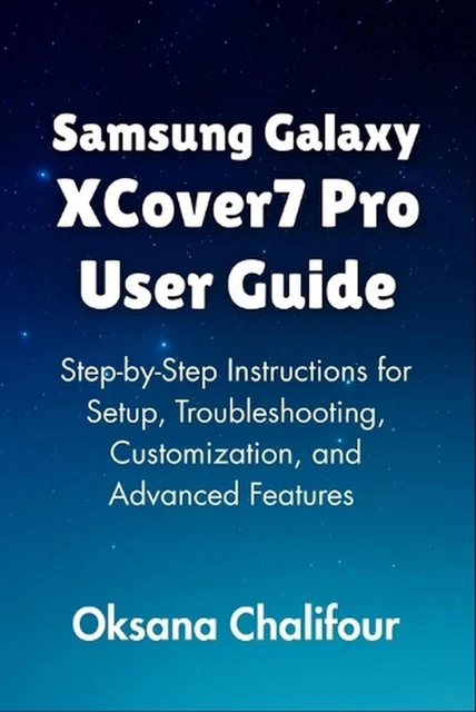 SAMSUNG GALAXY XCOVER7 Pro User Guide: Step-by-Step Instructions for ...