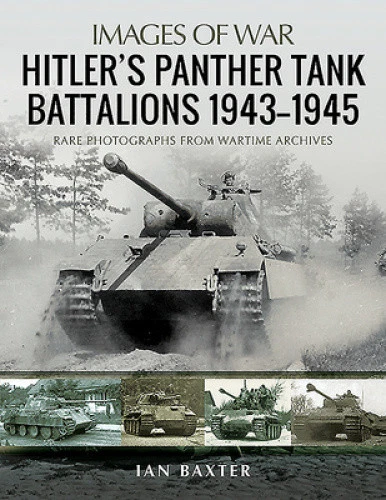 HITLER'S PANTHER TANK Battalions, 1943-1945: Rare Photographs from ...