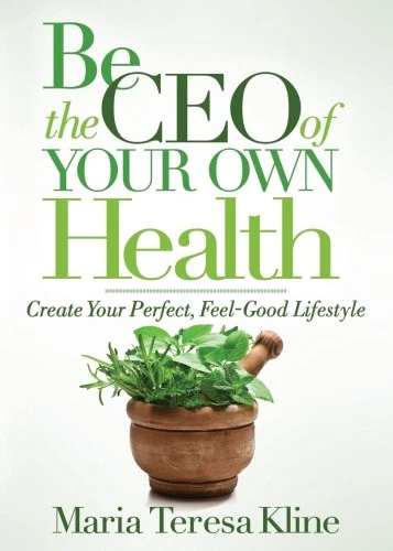 BE THE CEO of Your Own Health: Create Your Perfect, Feel-Good Lifestyle ...