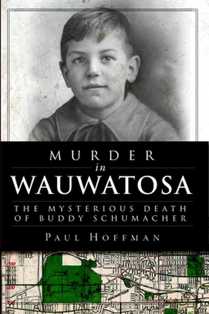 MURDER IN WAUWATOSA: The Mysterious Death of Buddy Schumacher by Paul ...