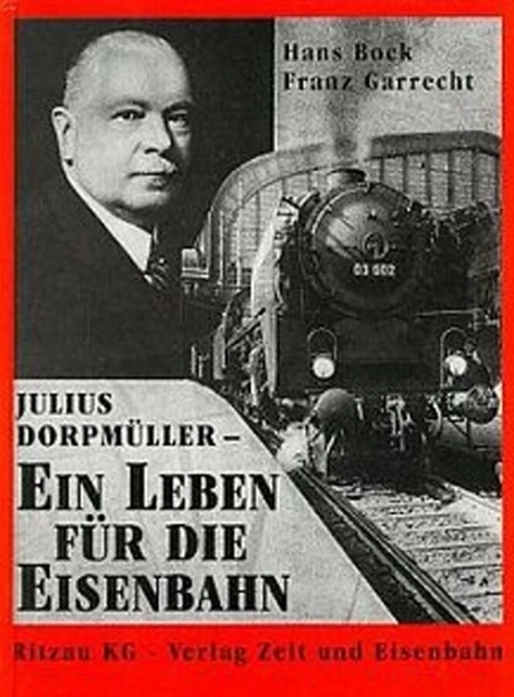 JULIUS DORPMÜLLER - Ein Leben für die Eisenbahn (Hans Bock, Franz ...