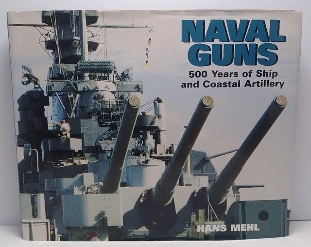 NAVAL GUNS BOOK 500 Years of Ship and Coastal Artillery hans mehl EUR ...