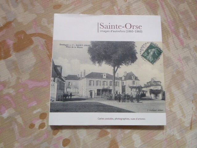 DORDOGNE SAINTE ORSE Images D'autrefois 1860/ 1960 Cartes Postales ...