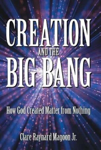 CREATION AND THE Big Bang: How God Created Matter from Nothing $86.96 ...