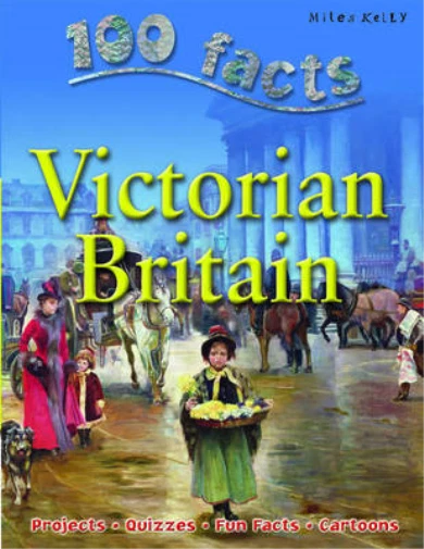 VICTORIAN BRITAIN (100 Facts on...) (100 Facts on...), Steve Parker ...