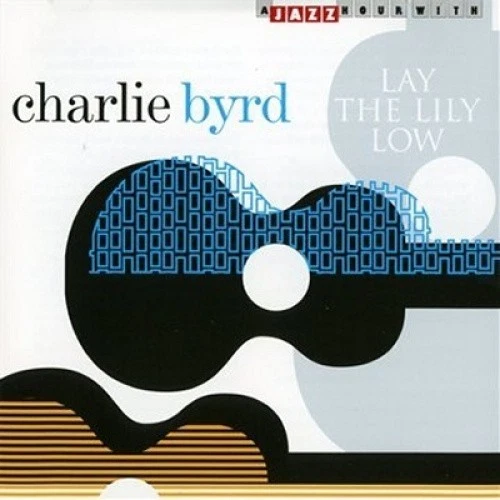 LAY THE LILY Low by BYRD,CHARLY [Audio CD] NEUF EUR 53,00 - PicClick FR