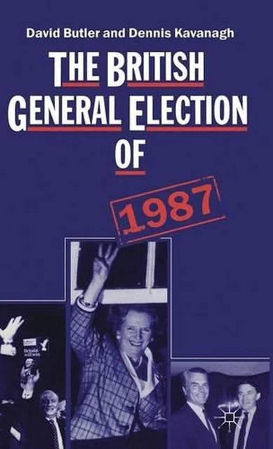 THE BRITISH GENERAL Election of 1987 by Dennis Kavanagh Hardcover Book ...