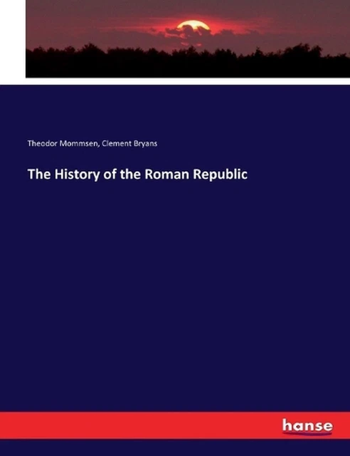 THE HISTORY OF the Roman Republic by Theodor Mommsen (English ...