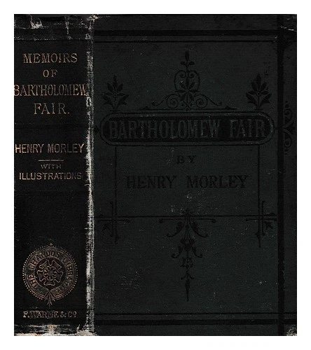 MORLEY, HENRY 1822-1894 Memoirs Of Bartholomé Fair / Par Henry Morley ...