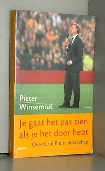 JE GAAT HET pas zien als je het doorhebt: over Cruijff en leiderschap ... JE GAAT HET pas zien als je het doorhebt: over Cruijff en leiderschap ...
