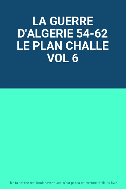 LA GUERRE D'ALGERIE 54-62 Le Plan Challe Vol 6 EUR 11,32 - PicClick FR