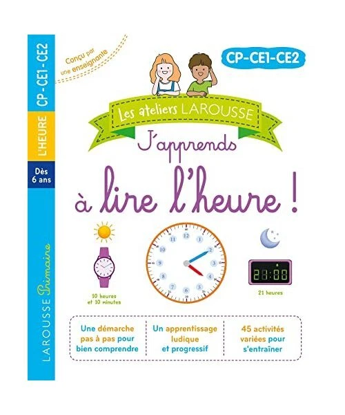 LES ATELIERS LAROUSSE - J'apprends à lire l'heure (CP-CE1-CE2), Gauduel ...