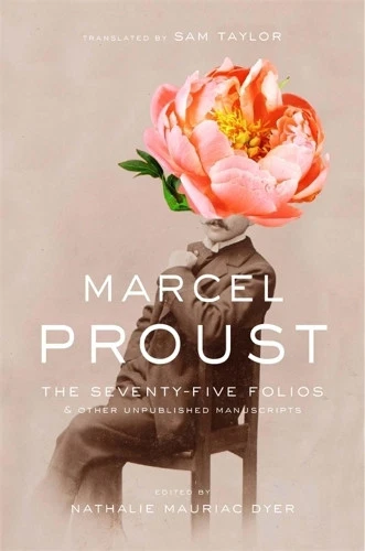 MARCEL PROUST THE Seventy-Five Folios and Other Unpublished Manuscripts ...