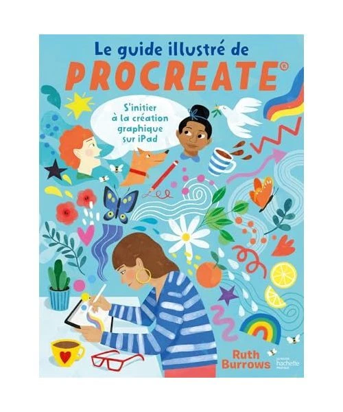LE GUIDE ILLUSTRÉ de Procreate: S'initier à la création graphique sur ...