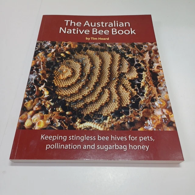 THE AUSTRALIAN NATIVE Bee Book: Keeping Stingless Bee Hives Sugarbag ...