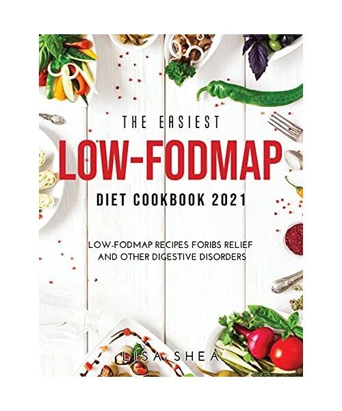 THE EASIEST LOW-FODMAP Diet Cookbook 2021: Low-FODMAP Recipes forIBS ... THE EASIEST LOW-FODMAP Diet Cookbook 2021: Low-FODMAP Recipes forIBS ...