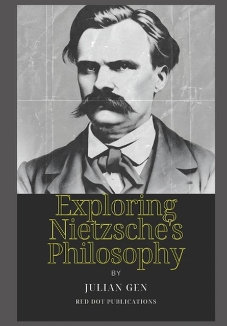 EXPLORING NIETZSCHE'S PHILOSOPHY: A Journey Through Ideas and Influence ...