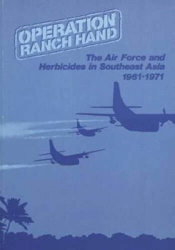 OPERATION RANCH HAND: The Air Force and Herbicides in Southeast Asia ...