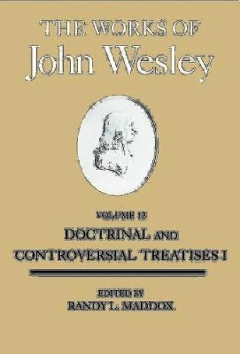 THE WORKS OF John Wesley, Volume 12: Doctrinal and Controversial ...