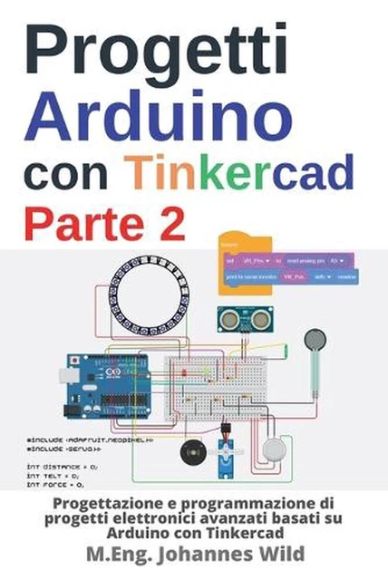 PROGETTI ARDUINO CON Tinkercad Parte 2: Progettazione e programmazione di proget EUR 26,59 ...