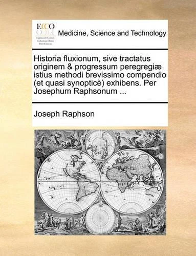 JOSEPH RAPHSON HISTORIA Fluxionum, Sive Tractatus Originem & Progres ...