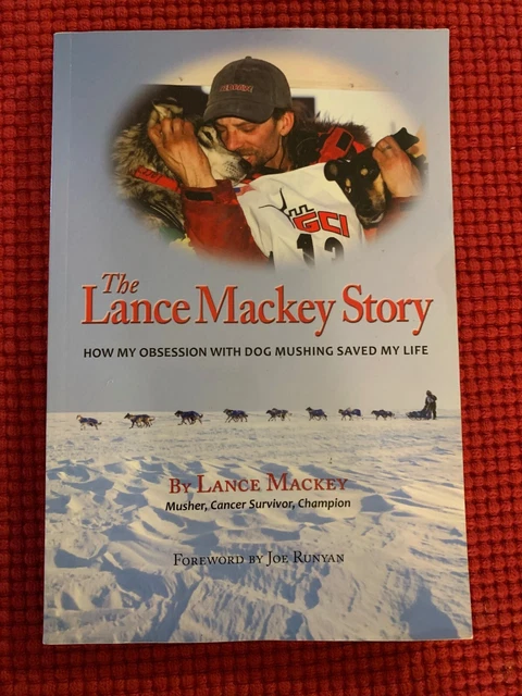 AUTOBIOGRAPHIE LANCE MACKEY Story SIGNÉE Alaska Dog Sled Mush Iditarod ...