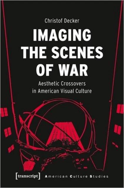 IMAGING THE SCENES of War: Aesthetic Crossovers in American Visual ...