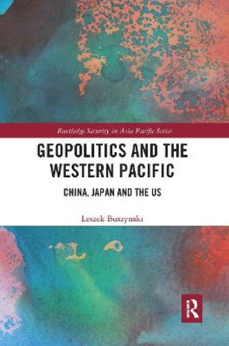 GEOPOLITICS AND THE Western Pacific: China, Japan and the US (Routledge ...